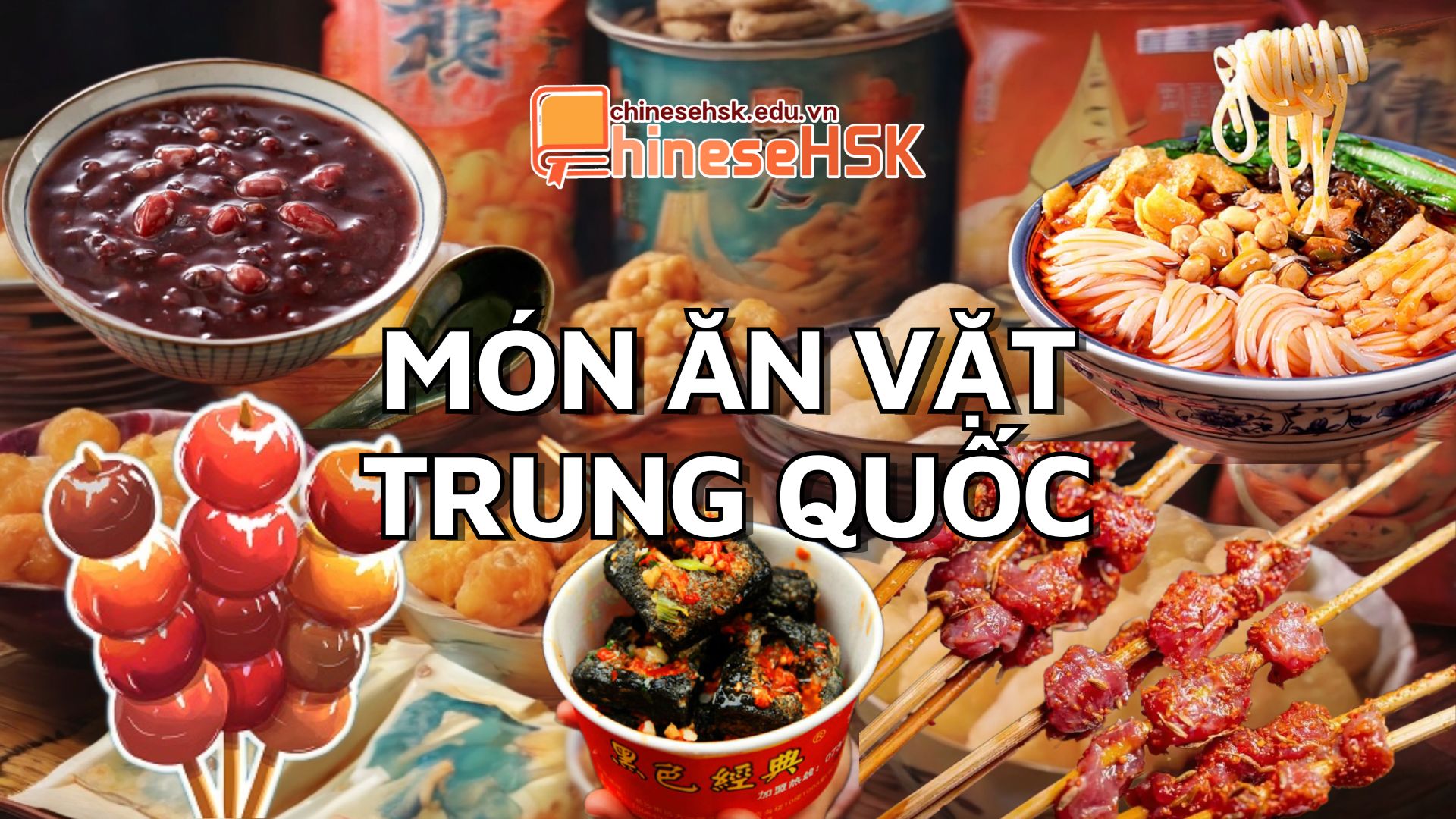 Các món ăn vặt Trung Quốc - Trung tâm tiếng Trung ChineseHSK